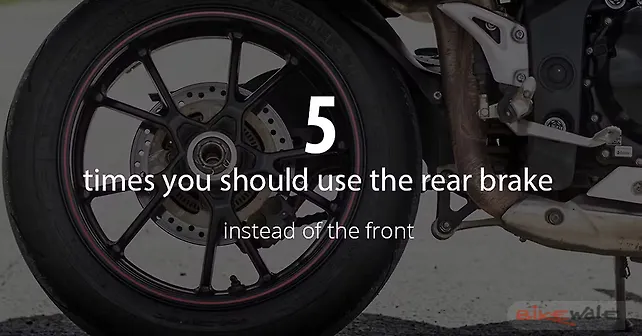 5 times you should use the rear brake instead of the front - BikeWale