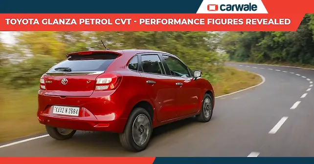 Toyota Glanza petrol CVT : Performance figures revealed - CarWale