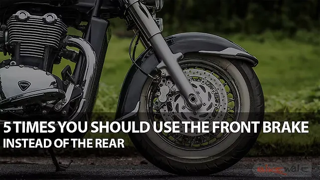 5 times you should use the front brake instead of the rear - BikeWale